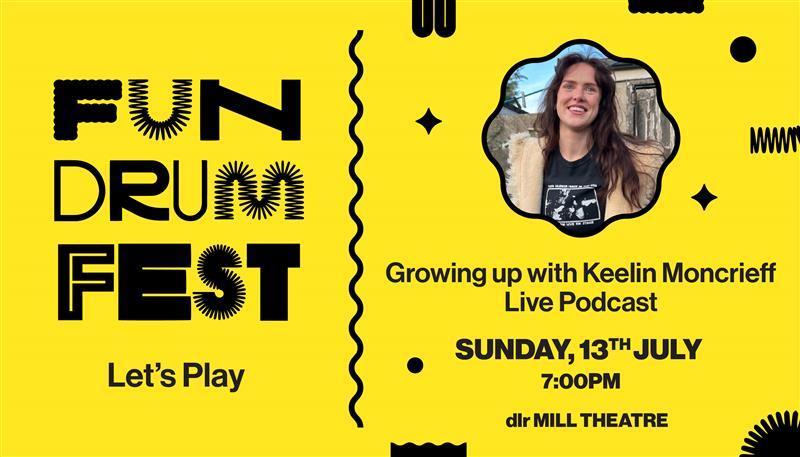 ‘Growing up’ with Keelin Moncrieff Live Podcast - dlr Mill Theatre ...